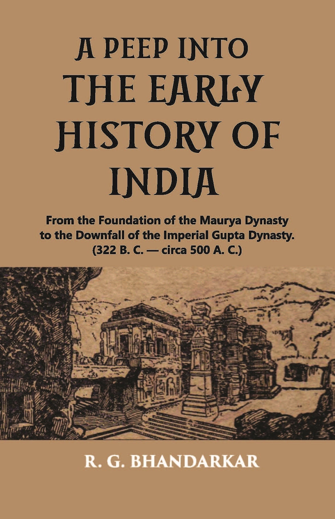 A PEEP INTO THE EARLY HISTORY OF INDIA: From the Foundation of the ...