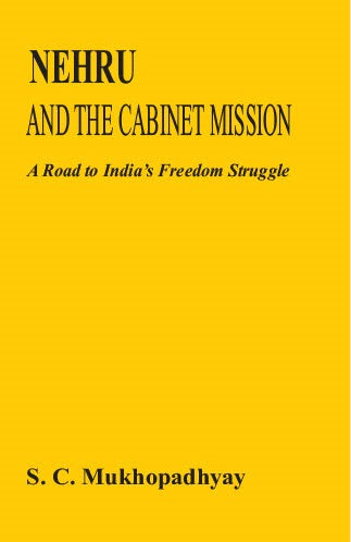 Nehru and the Cabinet Mission: a Road to India's Freedom Struggle ...